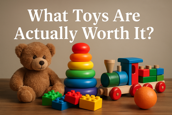 What Toys Are Actually Worth It? - Little Learners Toys